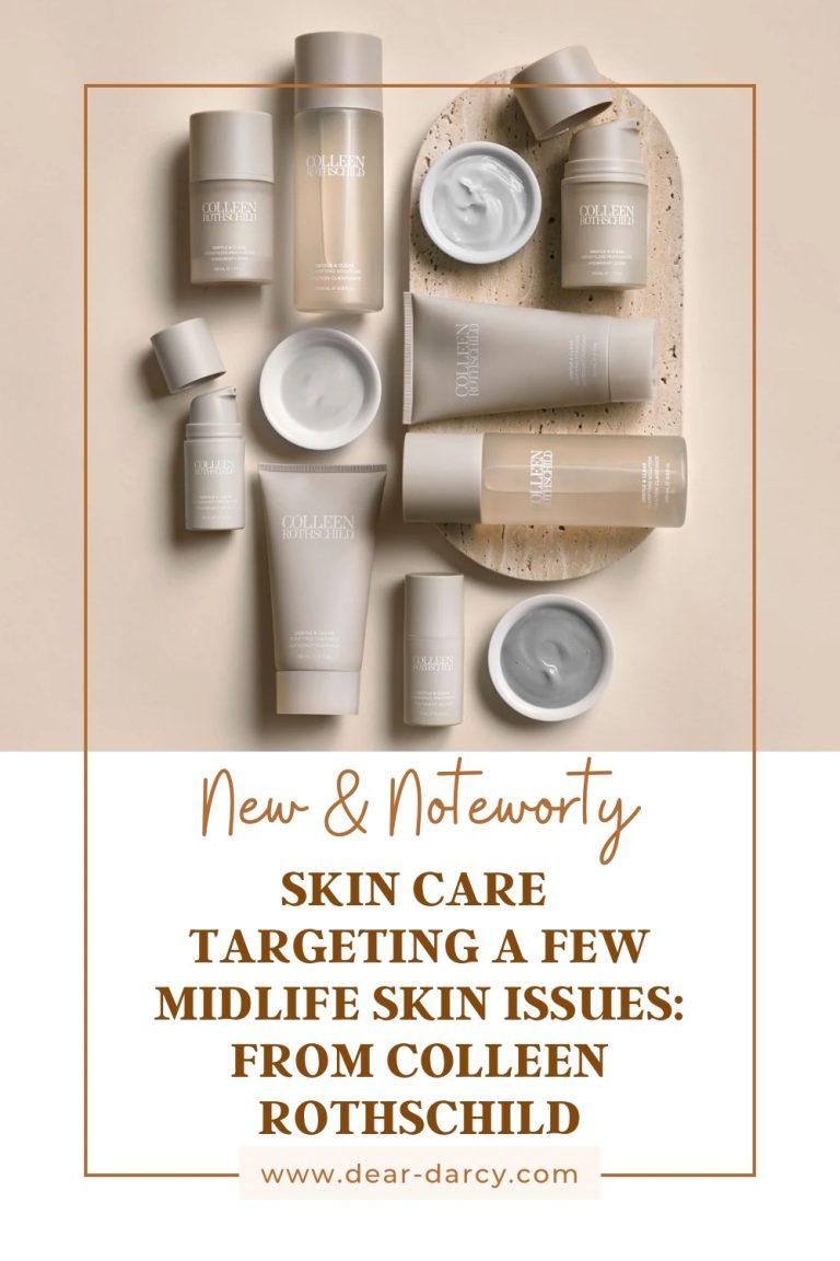 New & Noteworthy Midlife Skincare From Colleen Rothschild - Dear D'Arcy